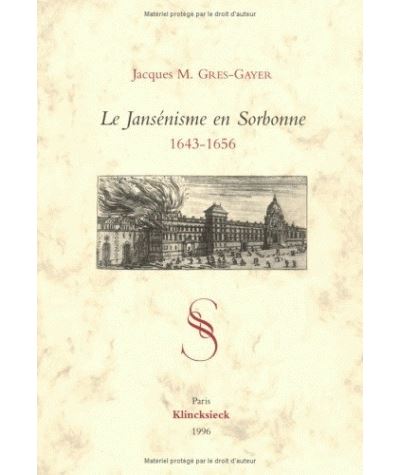 Le Jansénisme en Sorbonne 1643-1656 1643-1656 - Jacques M. Grès-Gayer ...
