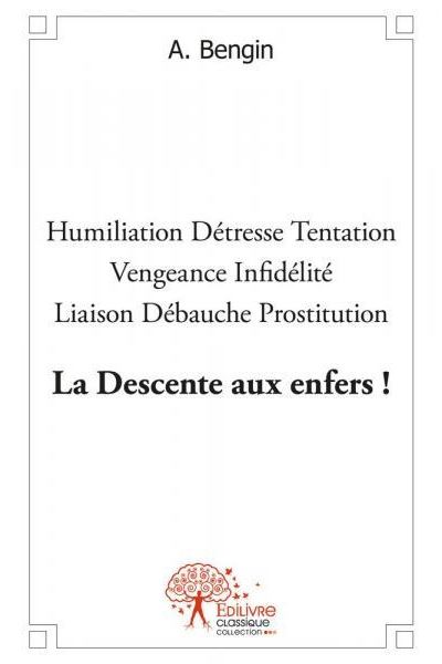 La descente aux enfers ! Humiliation – Détresse – Tentation – Vengeance – Infidélité – Liaison ...
