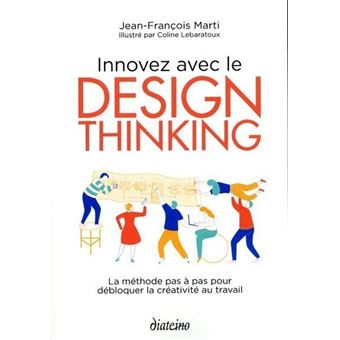 Innovez avec le design thinking La méthode pas à pas pour débloquer la ...