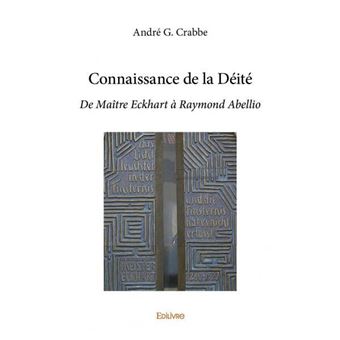 Connaissance de la déité De Maître Eckhart à Raymond Abellio - broché ...
