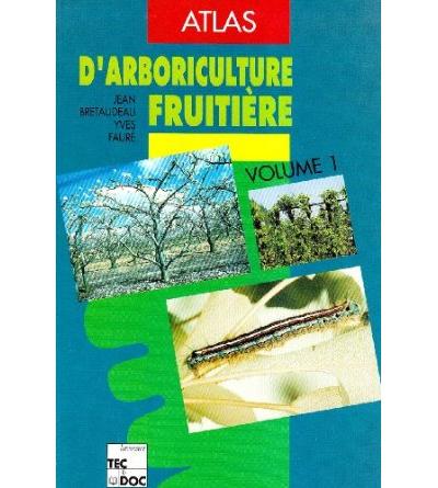 Atlas d'arboriculture fruitière Volume 1, Généralités sur la culture ...