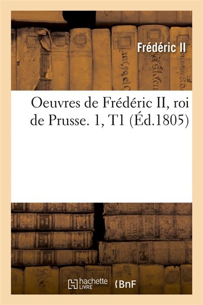 Oeuvres de Frédéric II, roi de Prusse. 1, T1 (Éd.1805) ed.1805 Tome 1 ...