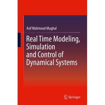 Real time modeling, simulation and control of dynamical systems - relié - Asif Mahmood Mughal ...
