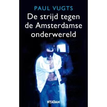 De strijd tegen de Amsterdamse onderwereld - broché - Paul Vugts ...