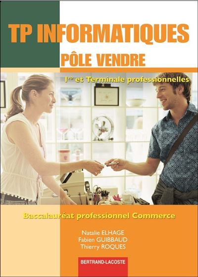 Tp informatiques pole vendre 1re et term pro bac pro commerce Livre de l'élève - broché - Elhage ...
