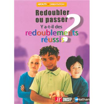 Redoubler ou passer - y a-t-il des redoublements reussis ? atouts ...