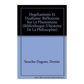 Hégélianisme et dualisme Réflexions sur le phénomène - broché - Denise ...