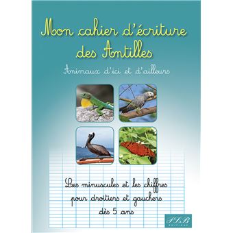 Mon cahier d'écriture des Antilles Animaux d'ici et d'ailleurs - broché ...
