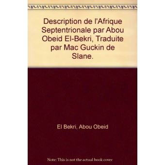 Description de l'Afrique septentrionale par Abou Obeid El-Bekri ...