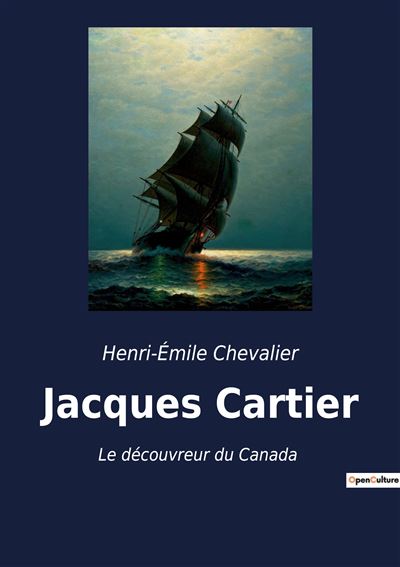 Jacques Cartier Le découvreur du Canada - broché - Henri-Émile ...