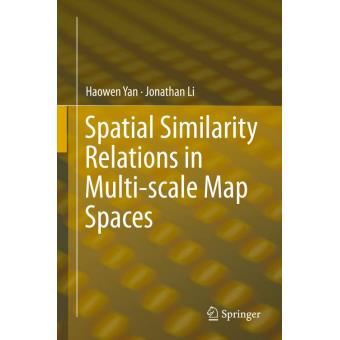 Spatial similarity relations in multi-scale map spaces - relié - Haowen Yan - Achat Livre ou ...