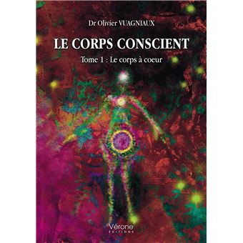 Le corps conscient - Tome 1 : Le corps à coeur Le corps à coeur Tome 1 ...