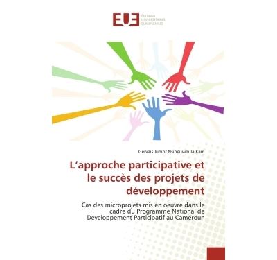 L'approche participative et le succès des projets de développement Cas ...
