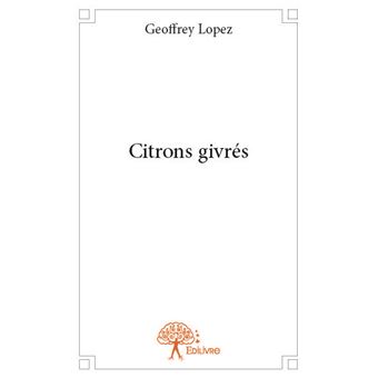 Citrons givrés - broché - Geoffrey Lopez - Achat Livre | fnac