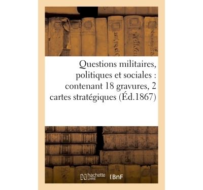 Questions militaires, politiques et sociales : contenant 18 gravures, 2 ...