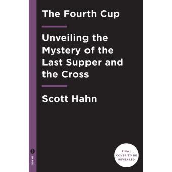 The Fourth Cup Unveiling the Mystery of the Last Supper and the Cross ...