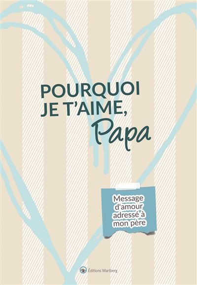 Pourquoi je t'aime, Papa Message d'amour adressé à mon père - relié ...