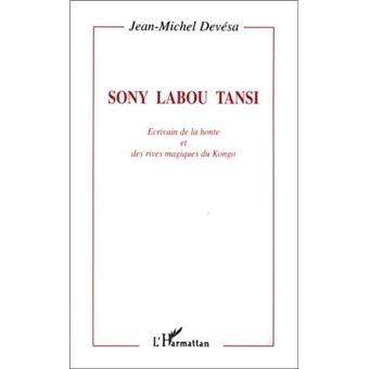 Sony Labou Tansi Ecrivain de la honte et des rives magiques du Kongo ...