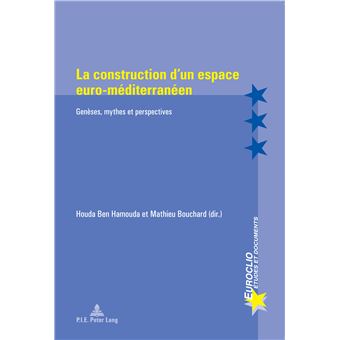 La construction d'un espace euro-méditerranéen Genèses, mythes et perspectives - broché - Houda ...