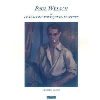 Paul Welsch Ou Le Réalisme Poétique En Peinture - broché - Chrystelle ...