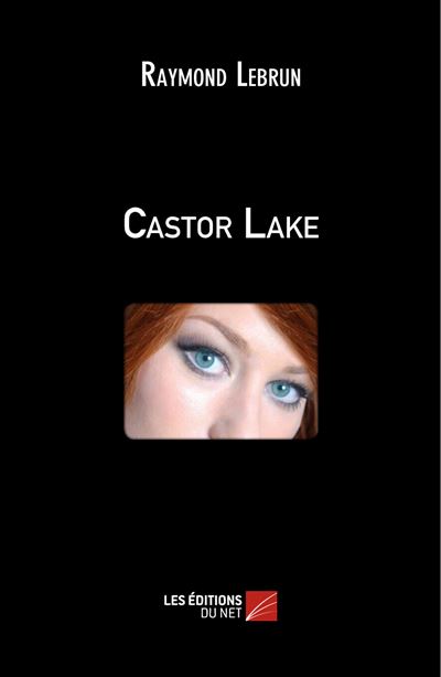 Castor Lake - broché - Raymond Lebrun - Achat Livre | fnac