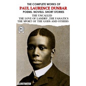 The Complete Works of Paul Laurence Dunbar. Poems. Novels. Short ...