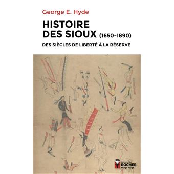 Histoire des Sioux Des siècles de liberté à la réserve, 1650-1890 ...