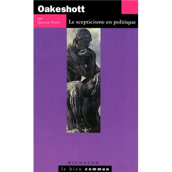 Oakeshott: Le scepticisme en politique Le scepticisme en politique - broché - Quentin Perret ...