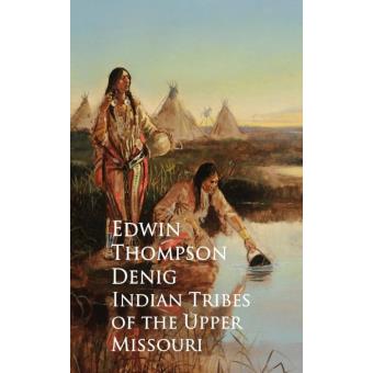 Indian Tribes of the Upper Missouri - ebook (ePub) - Edwin Thompson ...
