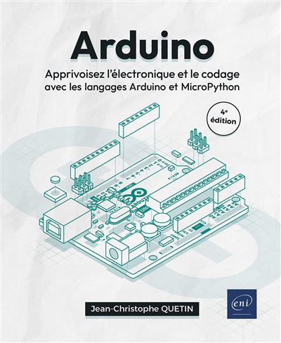 Arduino - Apprivoisez l'électronique et le codage avec les langages Arduino et MicroPython (4e ...