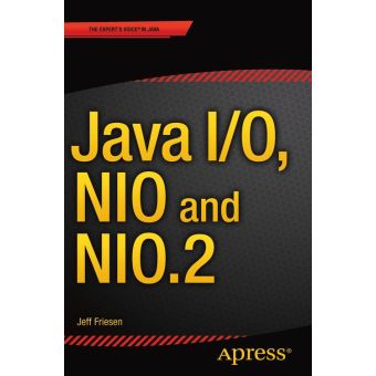 Java I/O, NIO and NIO.2 - Poche - Jeff Friesen - Achat Livre ou ebook | fnac