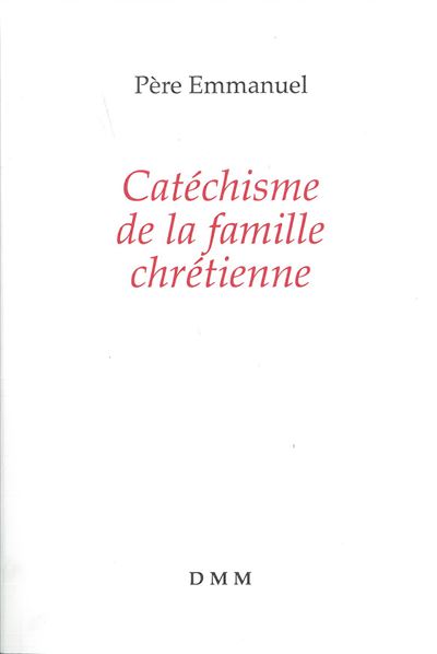 Catéchisme de la famille chrétienne (nouvelle édition) Nouvelle édition ...