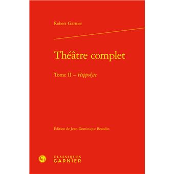 Théâtre complet Tome II - Hippolyte - relié - Robert Garnier, Jean ...