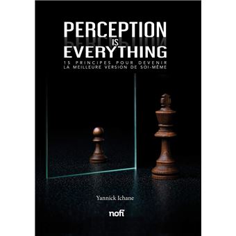 Perception is everything 15 principes pour devenir la meilleure version ...