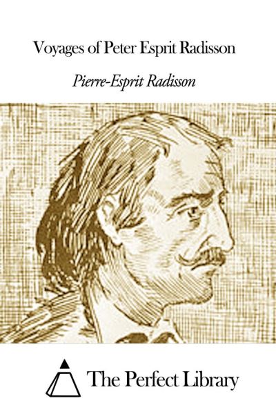 Voyages of Peter Esprit Radisson - ebook (ePub) - Pierre Esprit ...