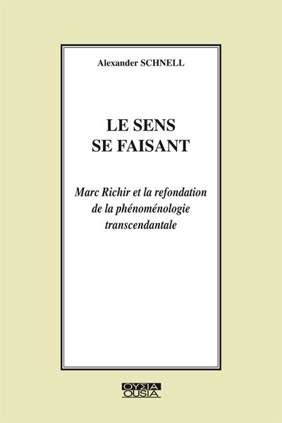 Le sens se faisant Marc Richir et la refondation de la phénoménologie ...
