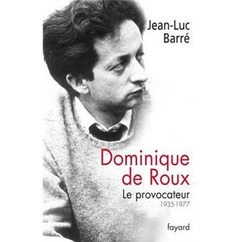 Dominique de Roux Le provocateur (1935-1977) - broché - Jean-Luc Barré ...