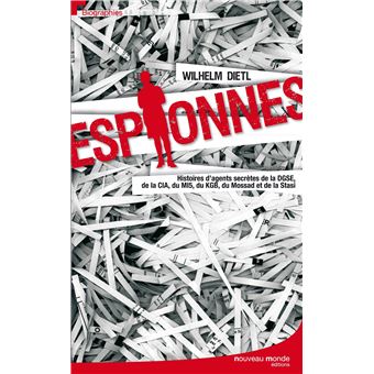 Espionnes Histoires d'agents secrètes de la DGSE, CIA, M15, KGB, Mossad ...