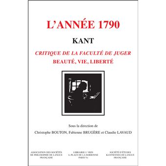 Kant, l'année 1790 Critique de la faculté de juger. Beauté, vie ...