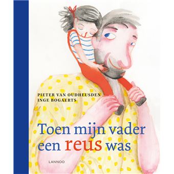 Toen mijn vader een reus was - cartonné - Inge Bogaerts, Pieter Van ...