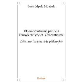 L'homocentrisme par delà l'eurocentrisme et l'afrocentrisme Débat sur l ...