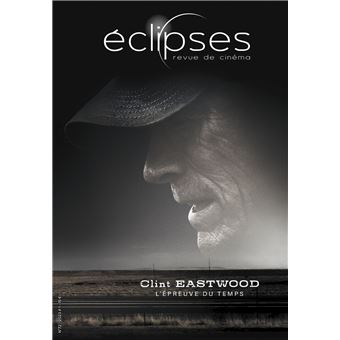 Éclipses n° 72 :Clint Eastwood, l'épreuve du temps - octobre 2023 - broché - Collectif, Livre ...