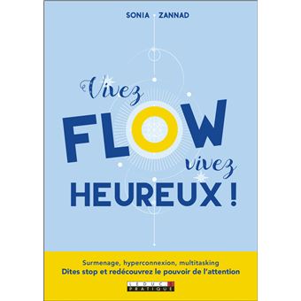 Vivez flow vivez heureux ! Surmenage, hyperconnexion, multitasking ...