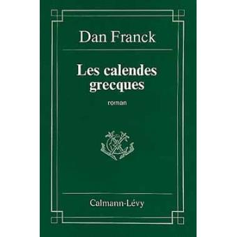 Les Calendes grecques roman - Dan Franck - Achat Livre | fnac