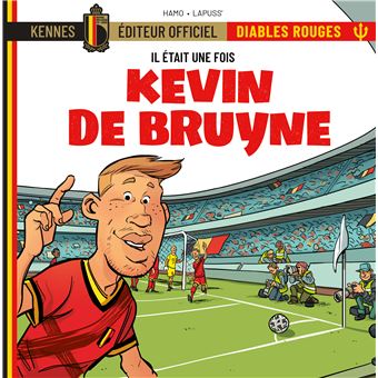 Il était une fois les Diables Rouges -Kevin De Bruyne - Hamo, Stéphane ...