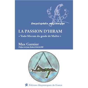 La passion d'Hiram - Vade-Mecum du grade de Maître - broché - Max ...