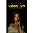 The Law of Seduction: Mastering the Forbidden Secrets of Attracting and Seducing Women - ebook ...