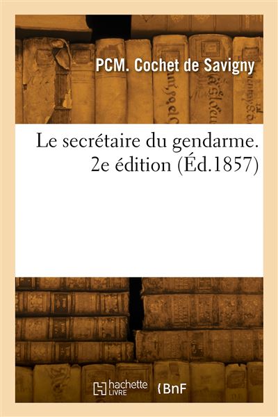 Le secrétaire du gendarme. 2e édition - broché - Pierre Claude Melchior ...