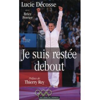 Je suis restée debout - broché - Lucie Decosse, Brice Perrier, Thierry Rey - Achat Livre | fnac