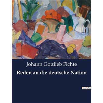 Reden an die deutsche Nation - broché - Johann Gottlieb Fichte - Achat ...